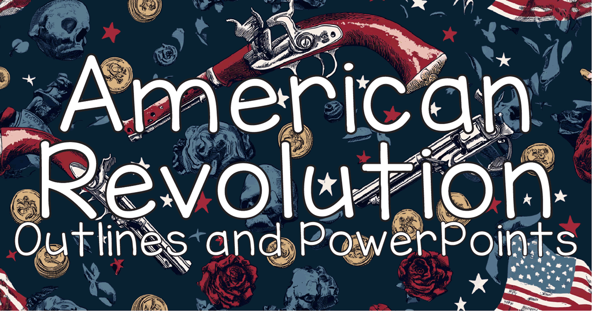 American Revolution Outlines and PowerPoints | Student Handouts