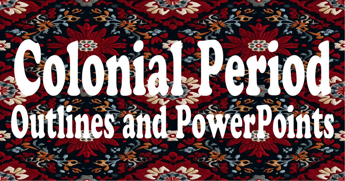 Colonial Period Outlines and PowerPoints | Student Handouts