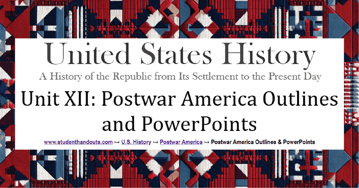 Unit XII: Postwar America Outlines and PowerPoints | Student Handouts