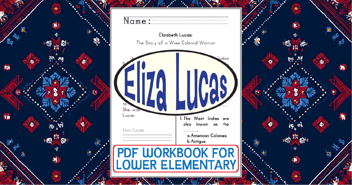 Eliza Lucas Workbook for Lower Elementary | Student Handouts
