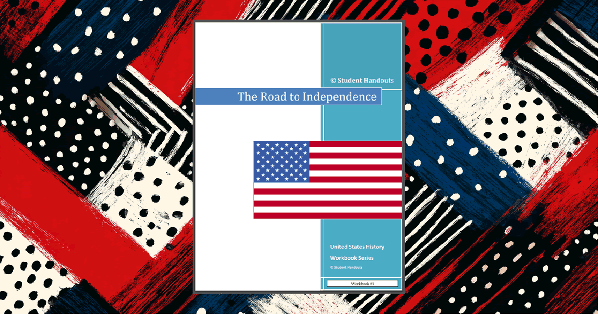 Road to Independence—U.S. History Workbook #3 | Student Handouts