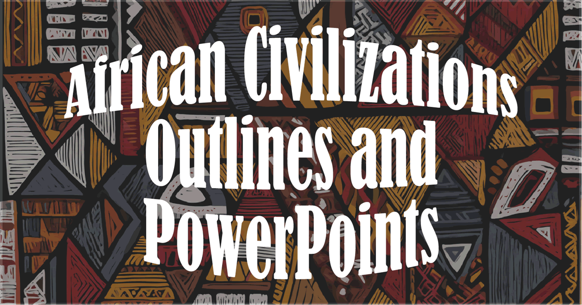 African Civilizations Outlines and PowerPoints | Student Handouts